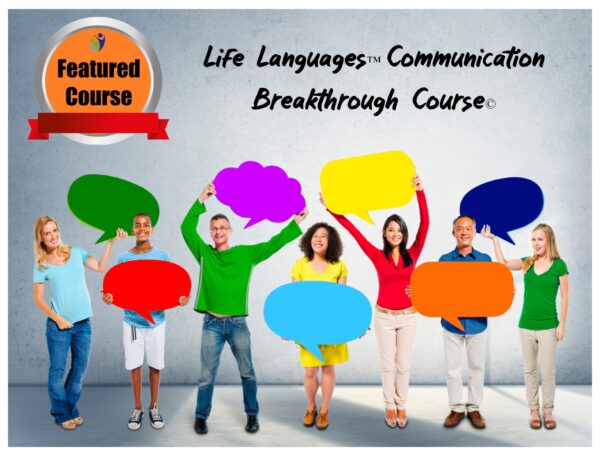 Life Languages™ Communication Breakthrough Course© - Breakthrough ...
